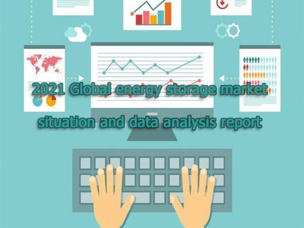 Global energy storage market situation and data analysis report in 2021 ...