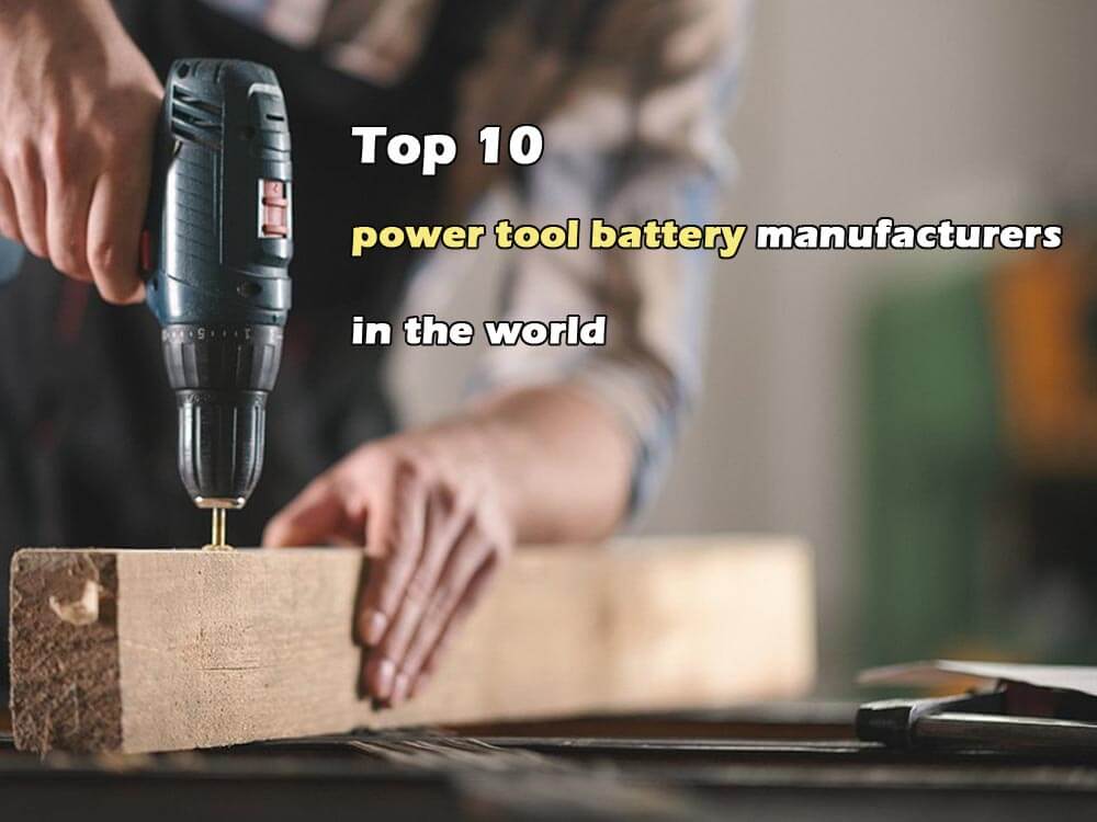 Top 10 power tool battery manufacturers in the world - TYCORUN ENERGY