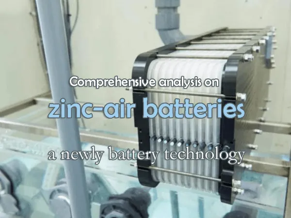 Exhaustive analysis on zinc-air batteries - a newly battery technology - TYCORUN ENERGY