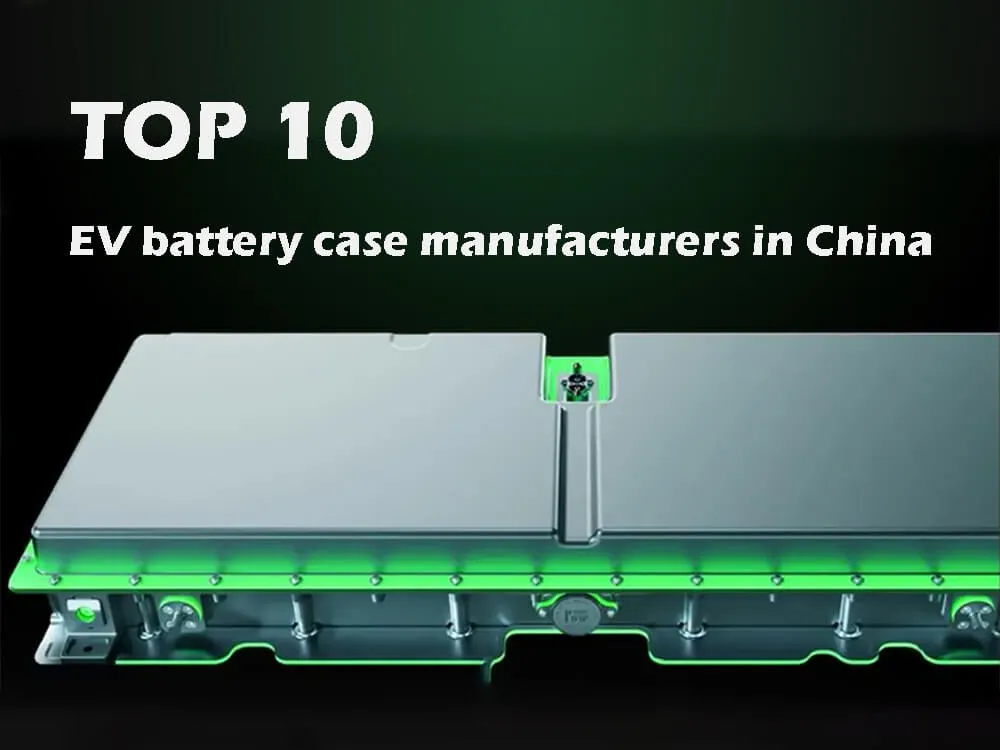 Top 10 EV battery case manufacturers in China - TYCORUN ENERGY