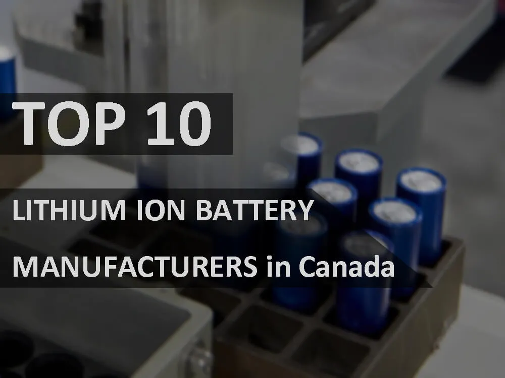 Top 10 lithium ion battery manufacturers in Canada - TYCORUN ENERGY