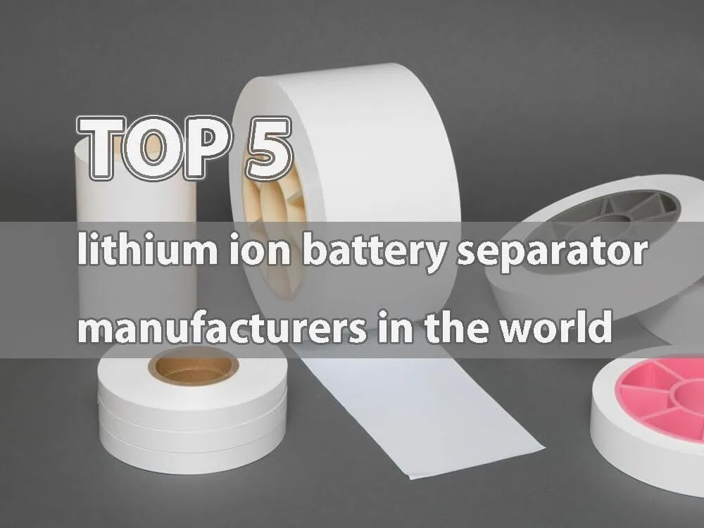 Top 5 lithium ion battery separator manufacturers in the world ...
