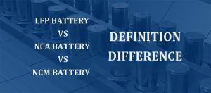 In-depth comparison of lfp vs nca vs ncm battery - TYCORUN ENERGY