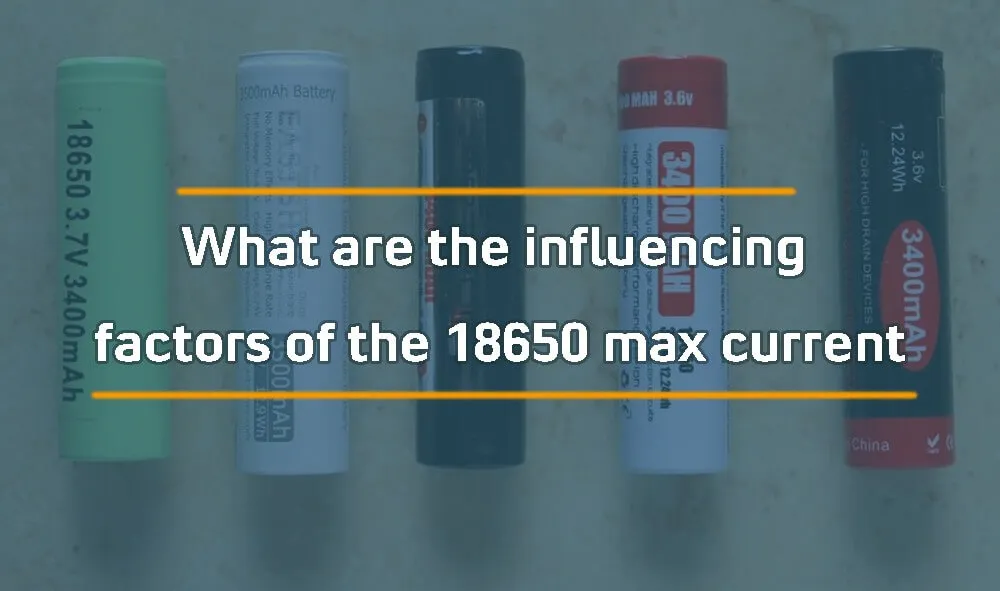 Definition of 18650 max current and influencing factors - TYCORUN ENERGY