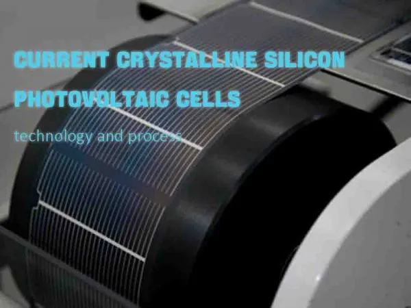 Current crystalline silicon photovoltaic cells technology and process ...