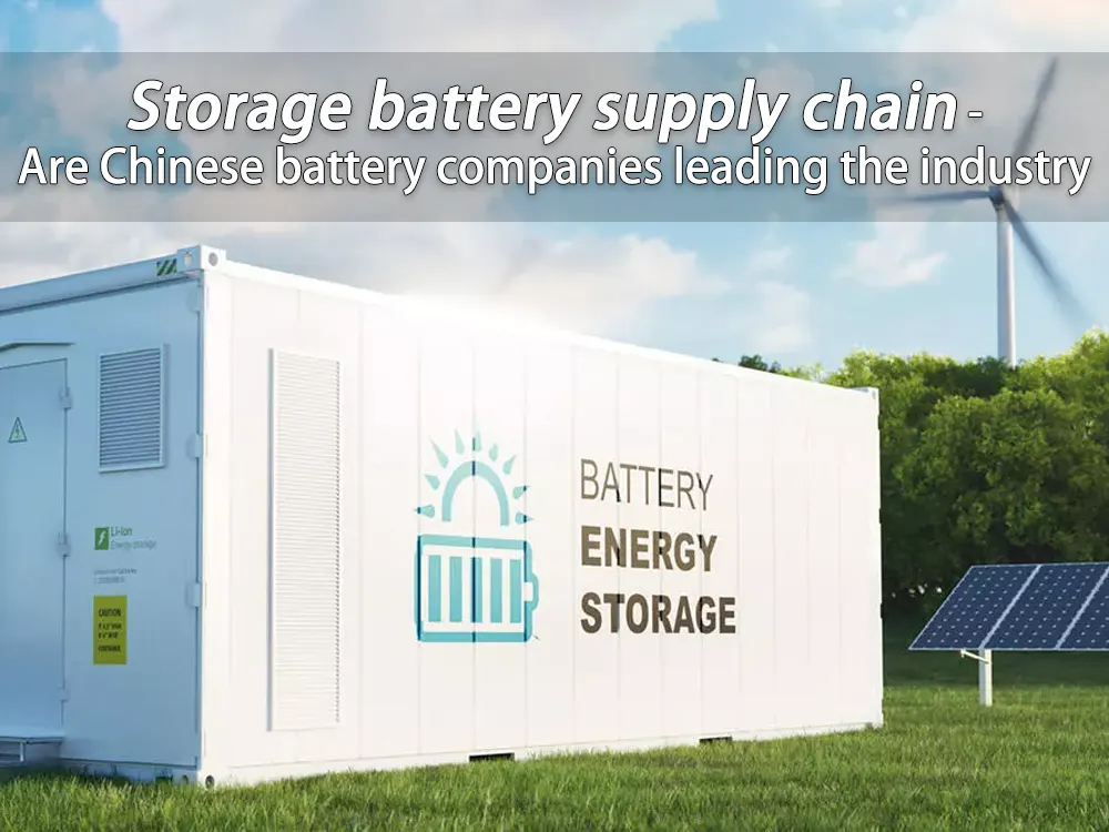 Storage battery supply chain - are Chinese battery companies leading ...