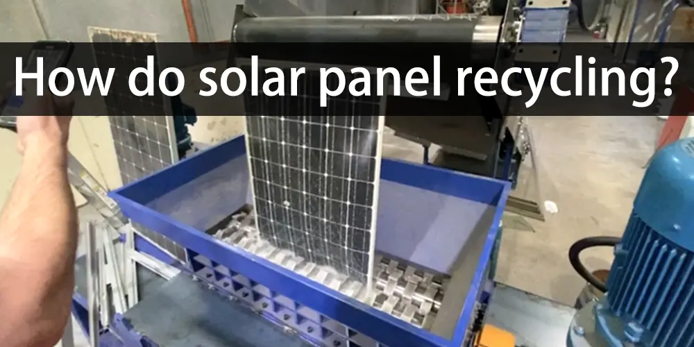 Are solar panels recyclable and how solar panel recycling - TYCORUN ENERGY