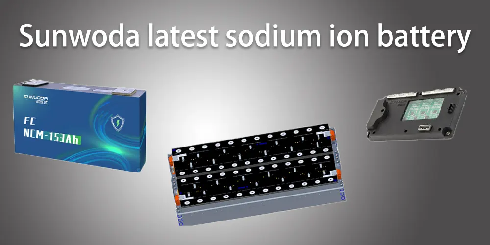 Sunwoda latest sodium ion battery products and technological ...