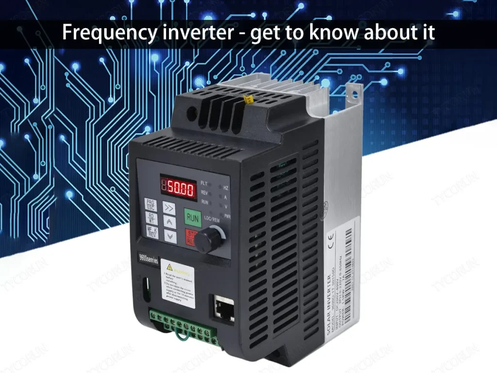 Frequency inverter - get to know about it - TYCORUN ENERGY