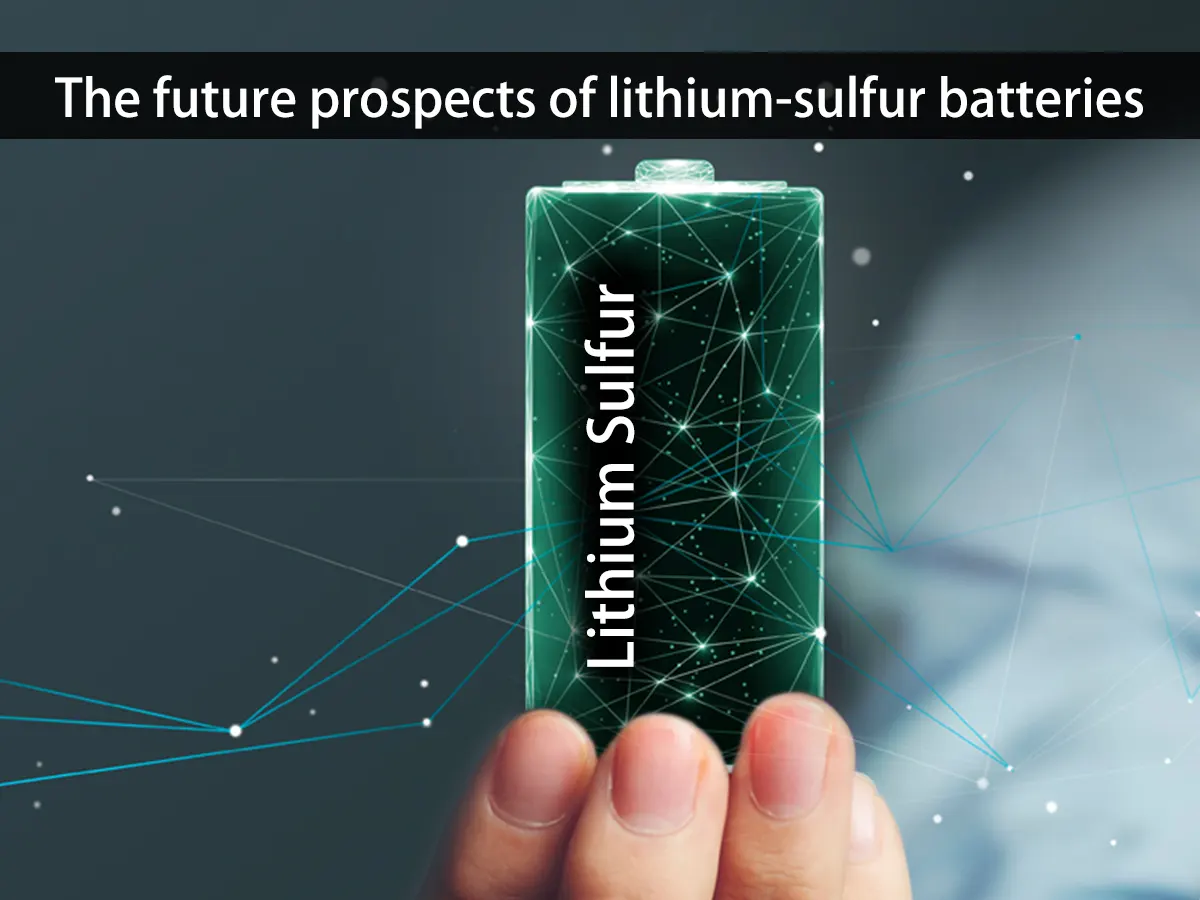 The future prospects of lithium-sulfur batteries - TYCORUN ENERGY