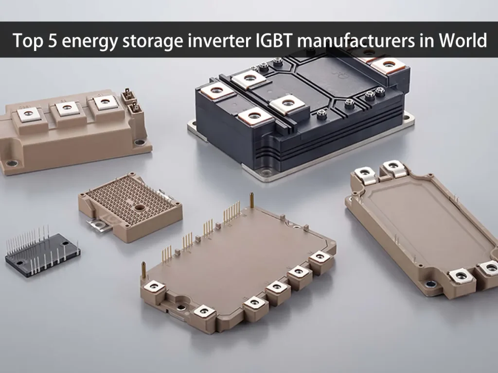 Top 5 energy storage inverter IGBT manufacturers in World