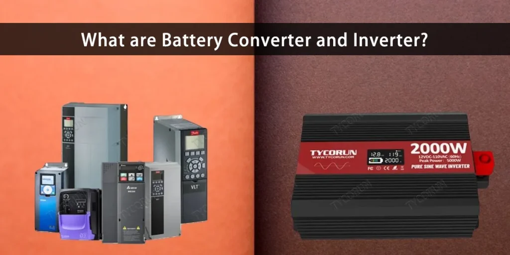 Battery Converter vs Inverter: What Is the Real Difference? - TYCORUN ...